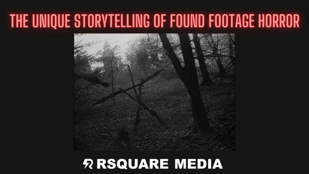 The Unique Storytelling of Found Footage Horror - Rsquare Media Inc.